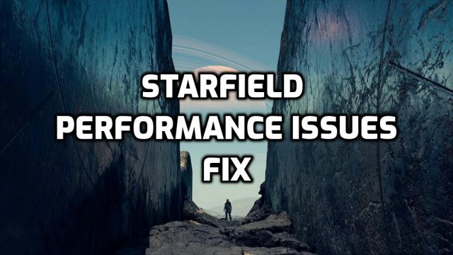 Starfield Performance Issues, Stuttering & Frame Drops Fix Starfield Performance Issues, Stuttering & Frame Drops Fix
