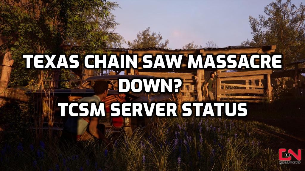 Texas Chain Saw Massacre Down? TCSM Server Status